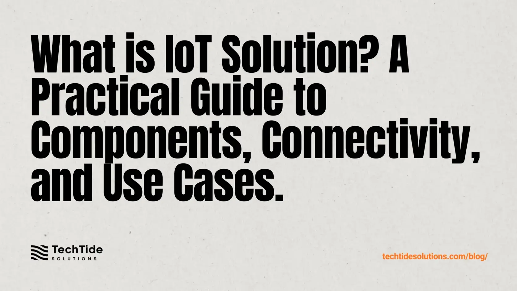 What is iot solution? A Practical Guide to IoT Solutions, Components ...